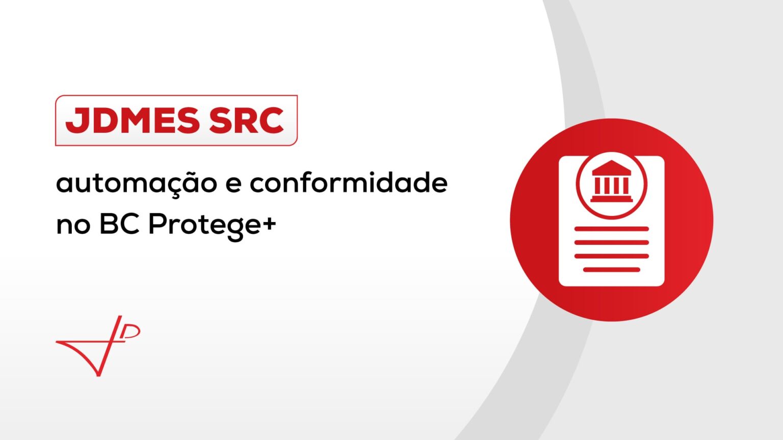JDMES SRC: automação e conformidade no BC Protege+ | JD Consultores
